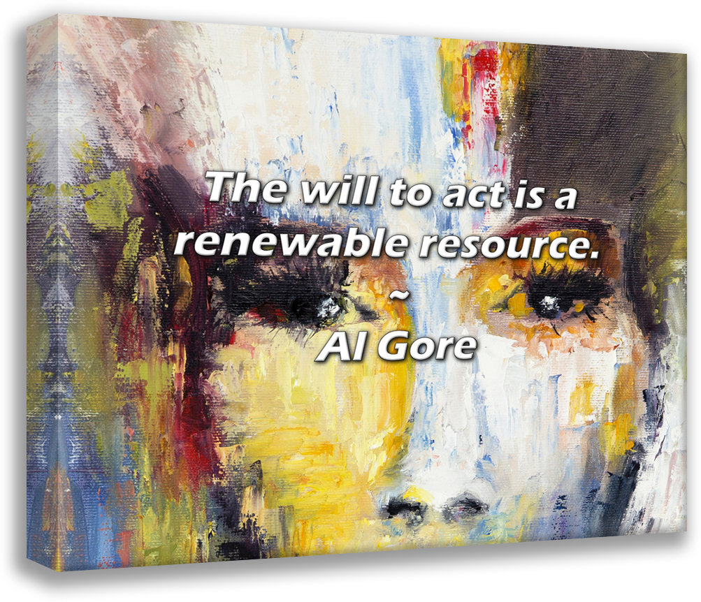 World Menagerie Artsy Quote "The will to act is a renewable resource." By Al Gore Gallery ...